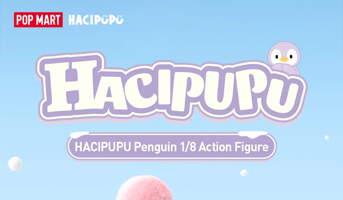 HACIPUPU Penguin 1/8 Action Figure - POP MART (Thailand)